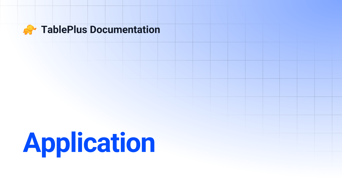 Application | TablePlus Documentation