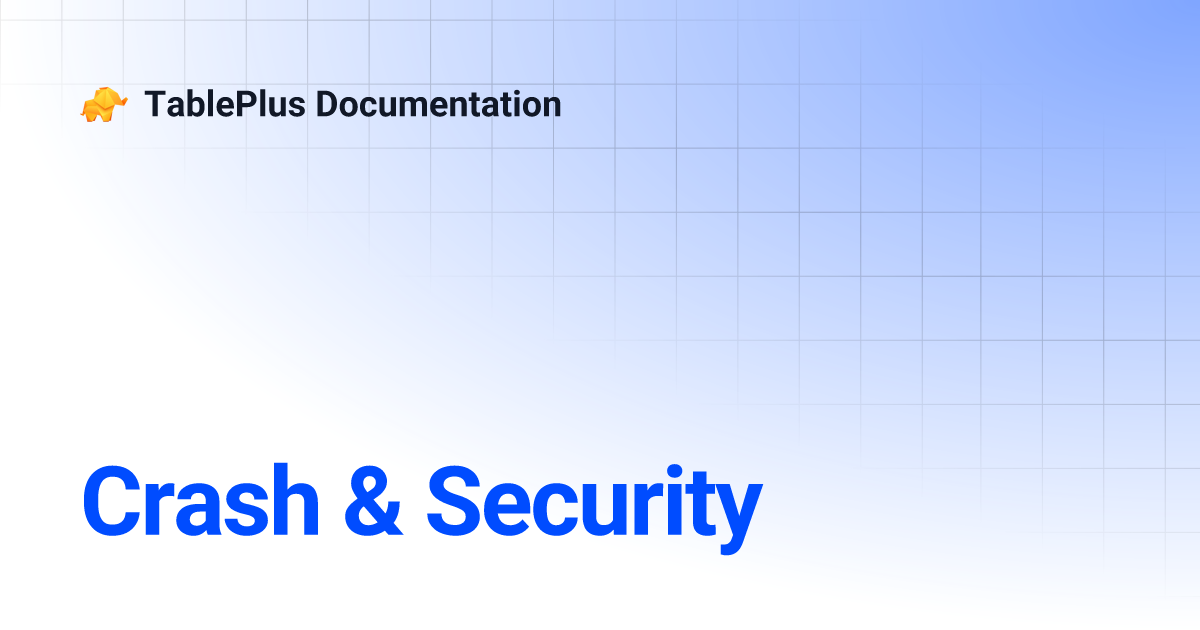 Crash & Security | TablePlus Documentation