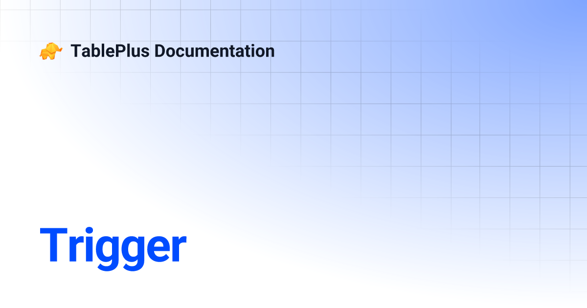 Trigger | TablePlus Documentation