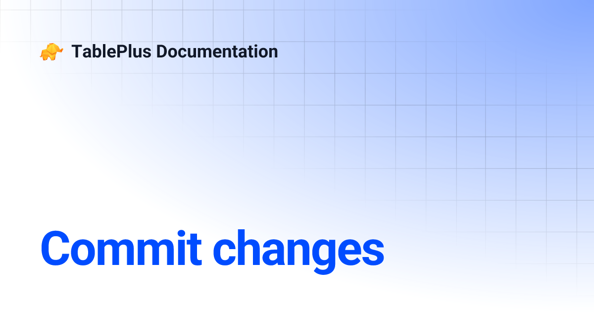 Commit changes | TablePlus Documentation