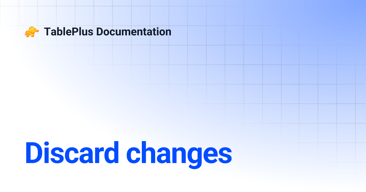 Discard changes | TablePlus Documentation