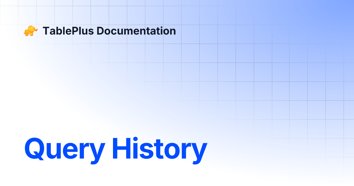 Query History | TablePlus Documentation