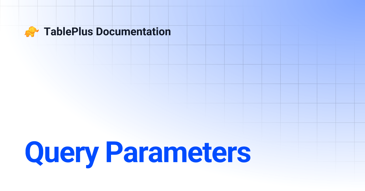 Query Parameters | TablePlus Documentation