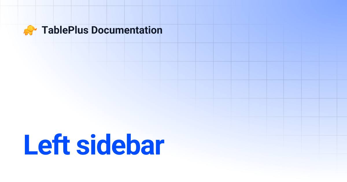 Left sidebar | TablePlus Documentation