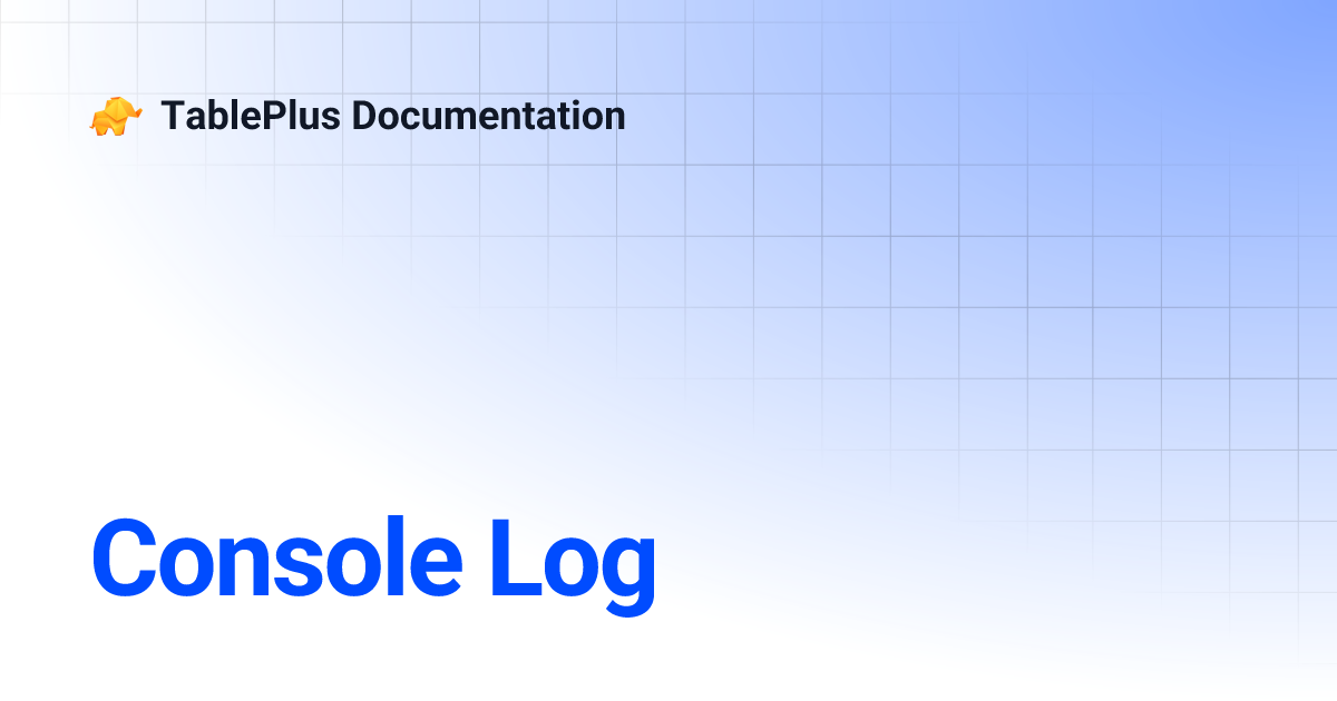 Console Log | TablePlus Documentation