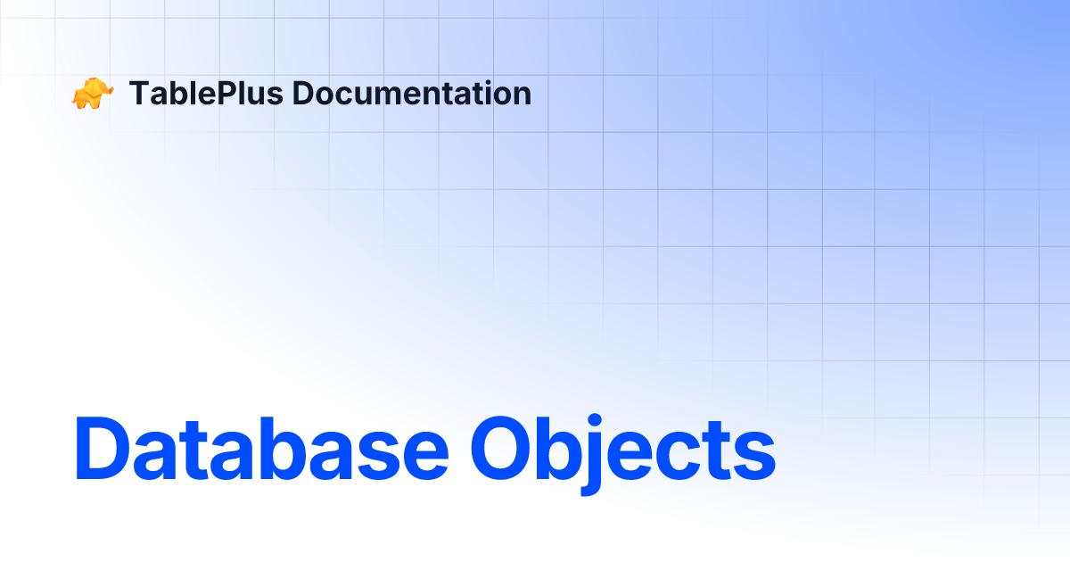 Database Objects | TablePlus Documentation