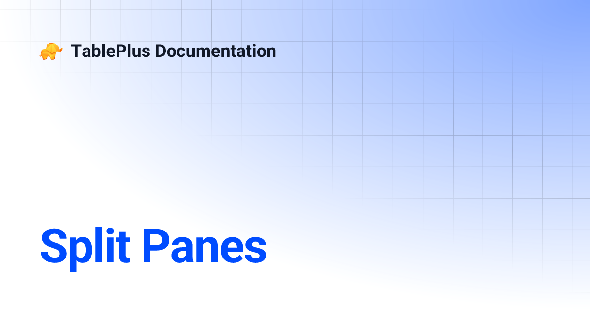 Split Panes | TablePlus Documentation