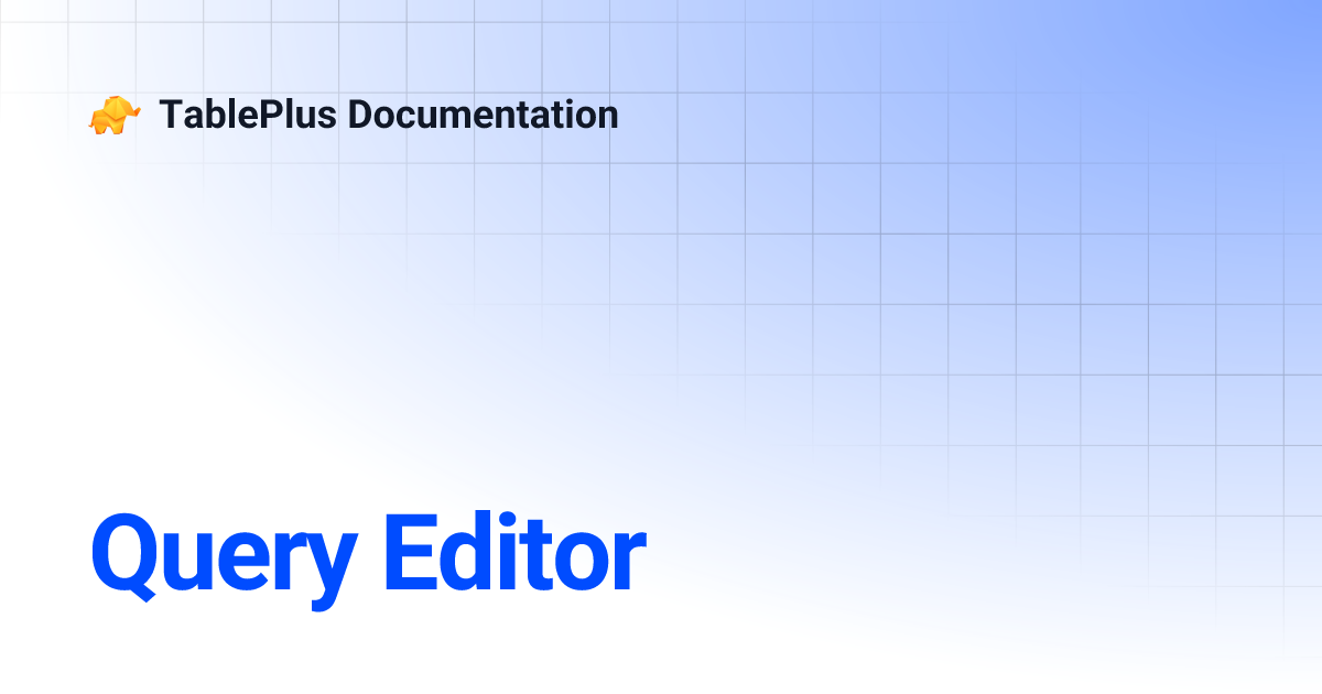 Query Editor | TablePlus Documentation