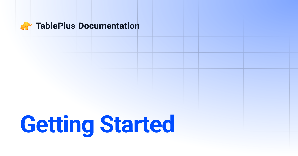 Getting Started | TablePlus Documentation Getting Started | TablePlus Documentation